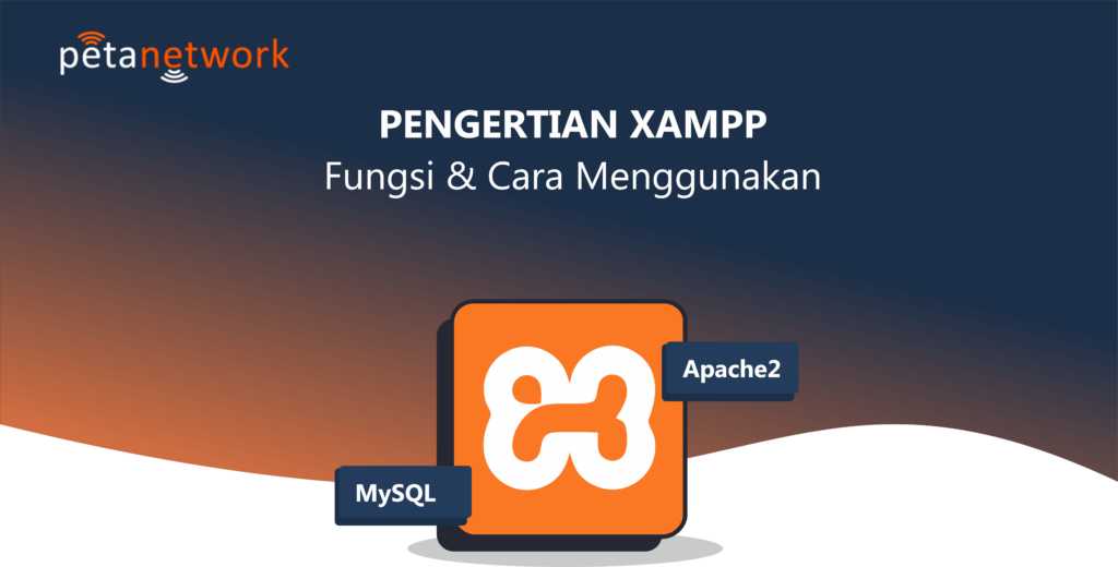 Pengertian XAMPP, Fungsi, dan Cara Menggunakannya - Peta Network