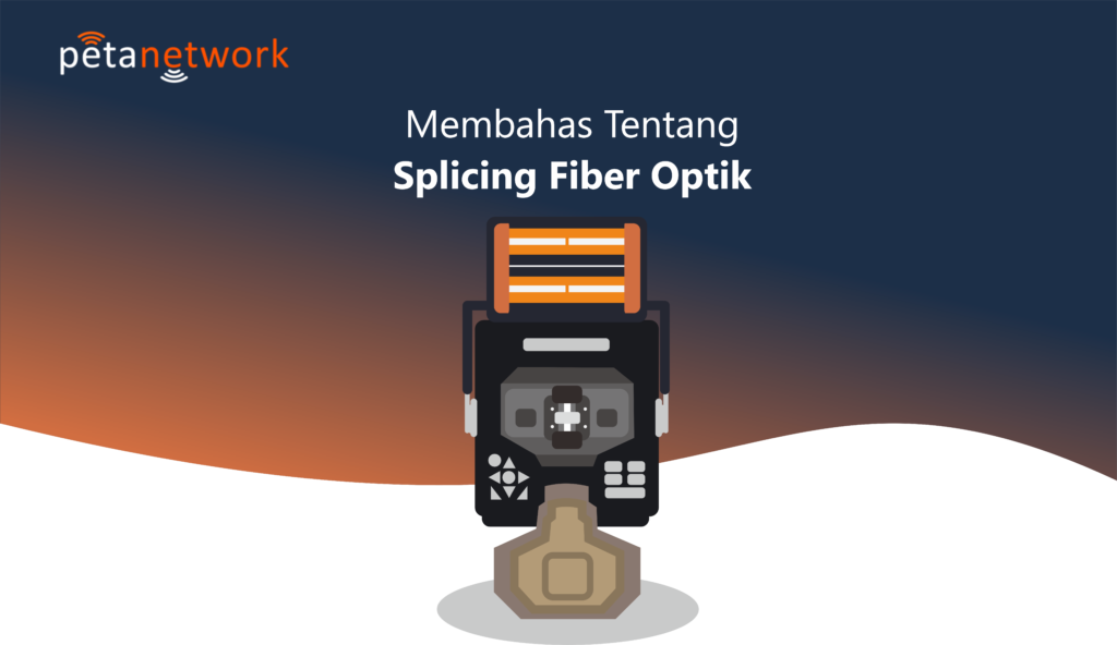 Pengertian Splicing, dan Cara Menjaga Kualitas Splicing - Peta Network
