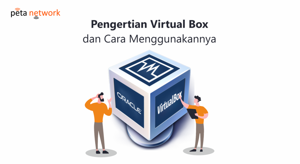 Pengertian Virtual Box, dan Cara Menggunakannya - Peta Network