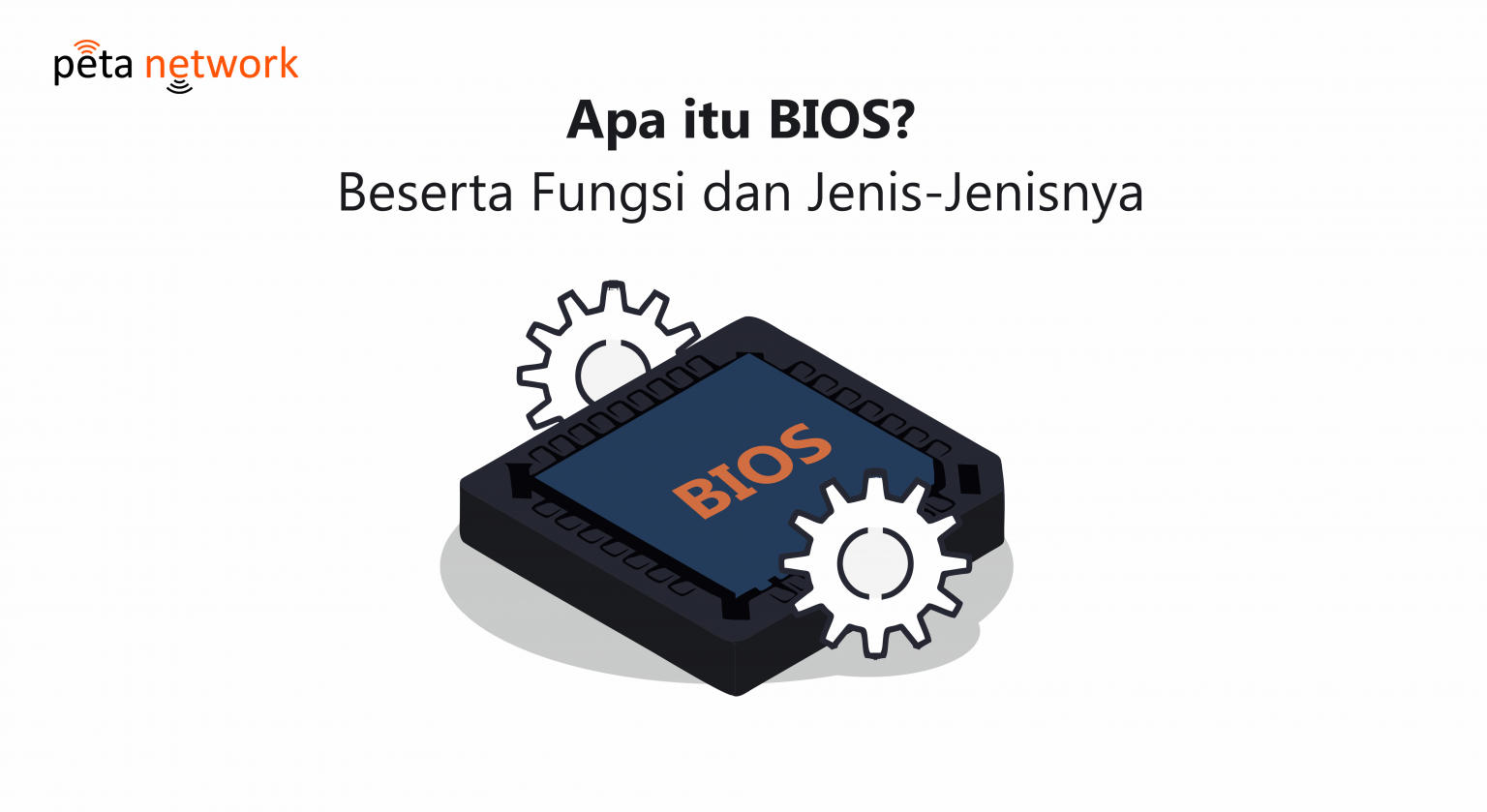 Apa Itu BIOS? Beserta Fungsi dan Jenis-Jenis BIOS - Peta Network