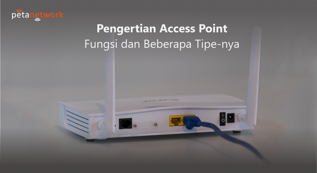 Pengertian Access Point, Fungsi dan Tipe-Tipenya - Peta Network