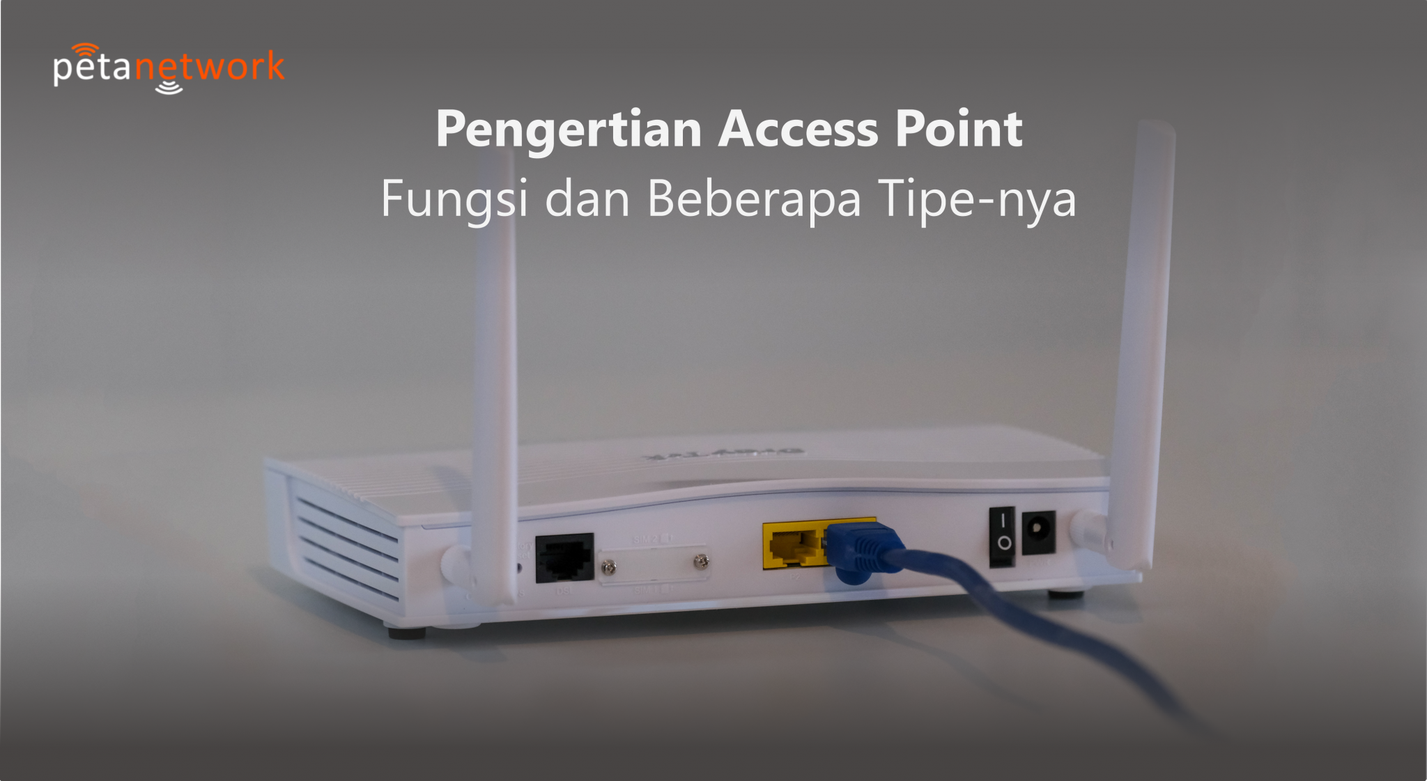 Pengertian Access Point, Fungsi dan Tipe-Tipenya - Peta Network