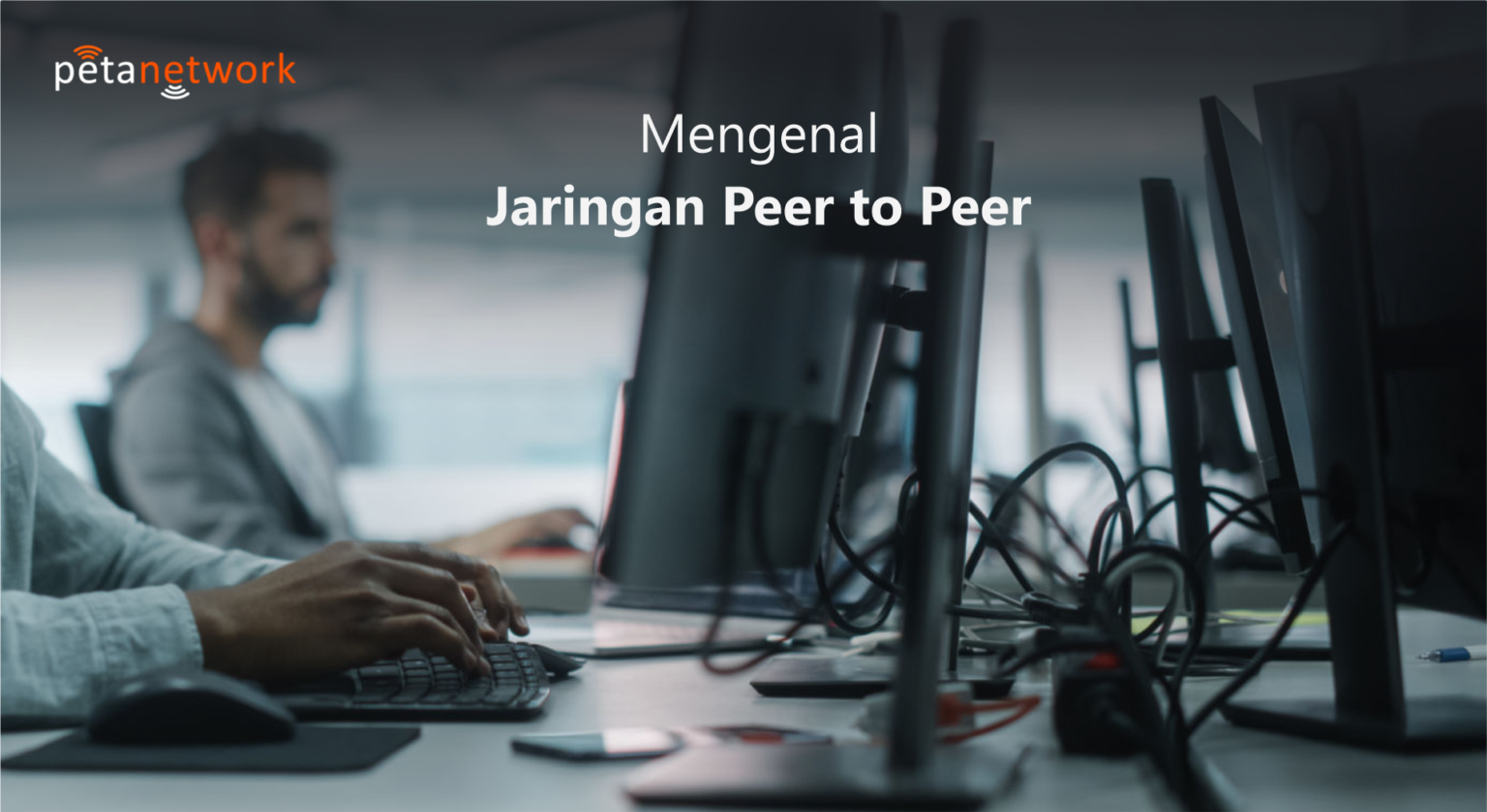 Jaringan Peer to Peer: Pengertian dan Kelebihannya - Peta Network