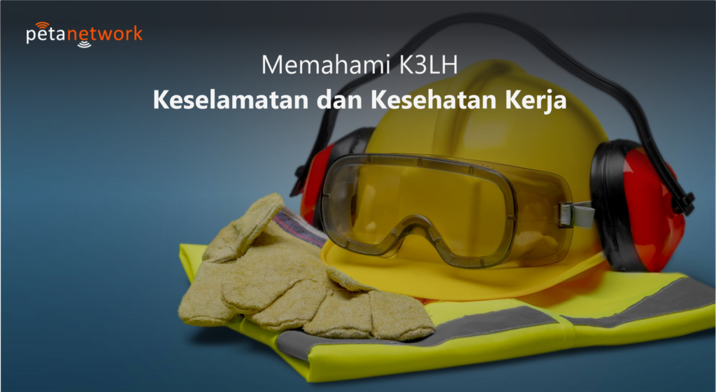 Pengertian K3LH, dan Tujuannya - Peta Network