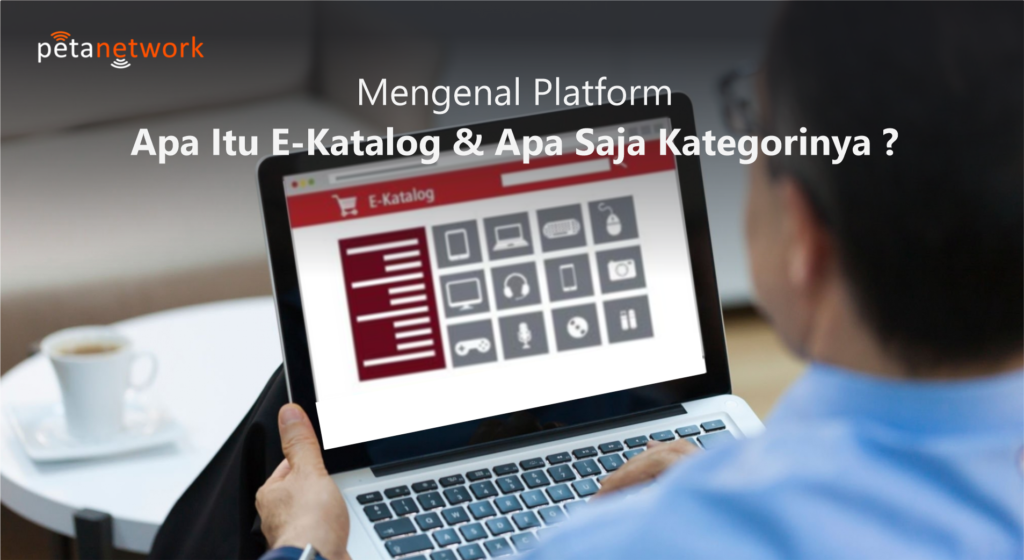 Apa itu E-Katalog dan Apa Saja Kategorinya - Peta Network